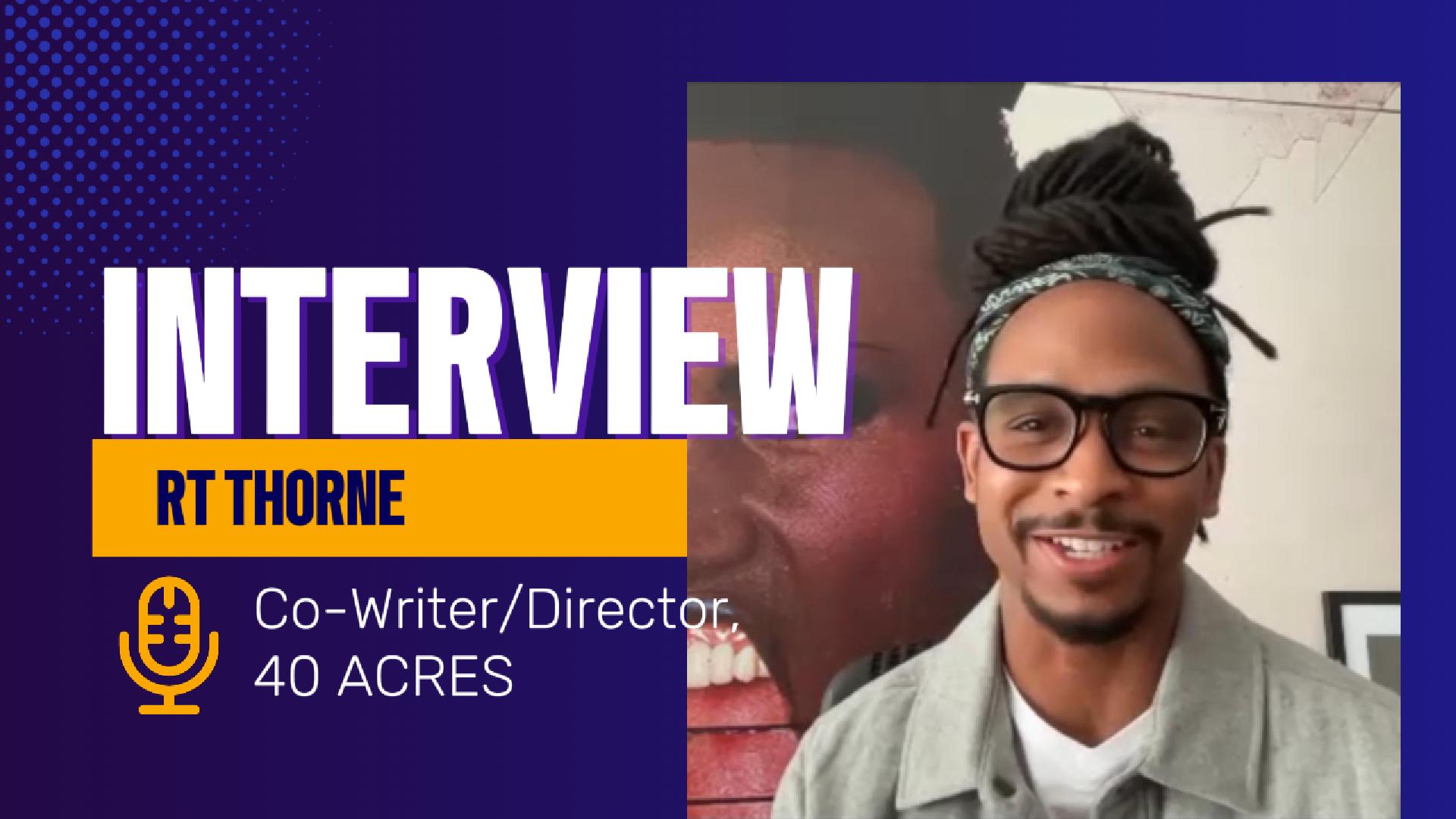 40 Acres' R.T. Thorne brings a different lens to history | ScreenFish