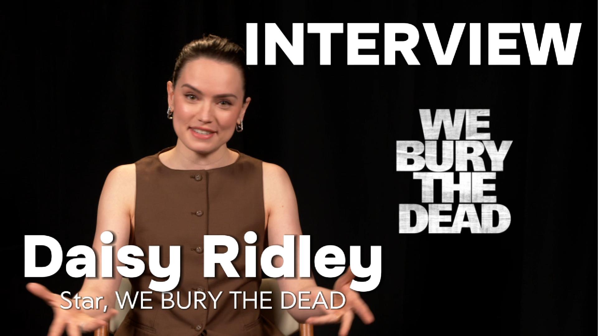 We Bury the Dead's Daisy Ridley tells us about dignity for the zombie ...